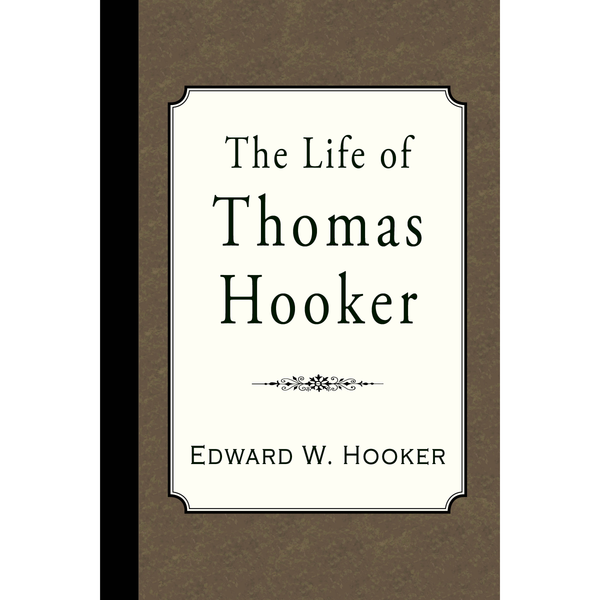The Life of Thomas Hooker by Edward W. Hooker – Curiosmith