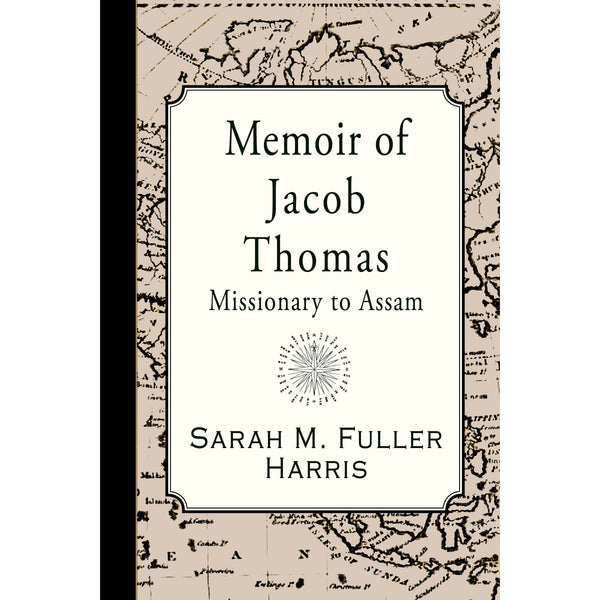 Memoir of Jacob Thomas: Missionary to Assam by Sarah M. Fuller Harris ...