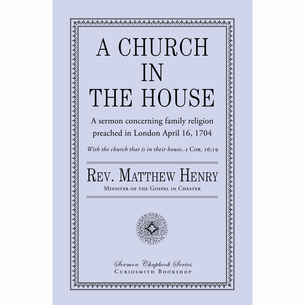 A Church in the House by Matthew Henry – Curiosmith