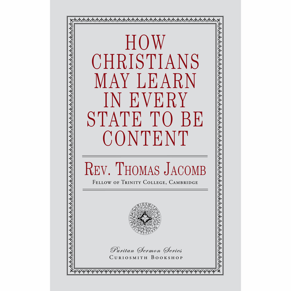 How Christians May Learn in Every State to Be Content by Thomas Jacomb ...