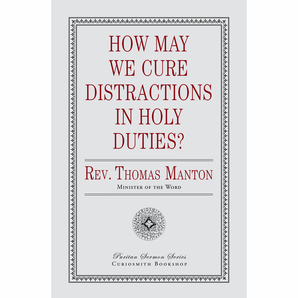 How May We Cure Distractions in Holy Duties? by Thomas Manton – Curiosmith